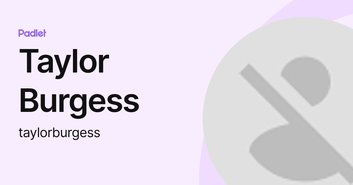 Taylor Burgess (taylorburgess) profile | Padlet
