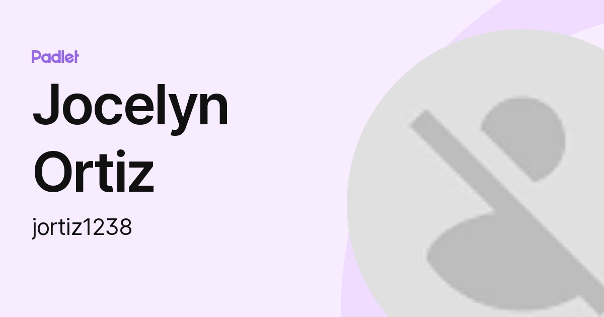 Jocelyn Ortiz (jortiz1238) profile | Padlet