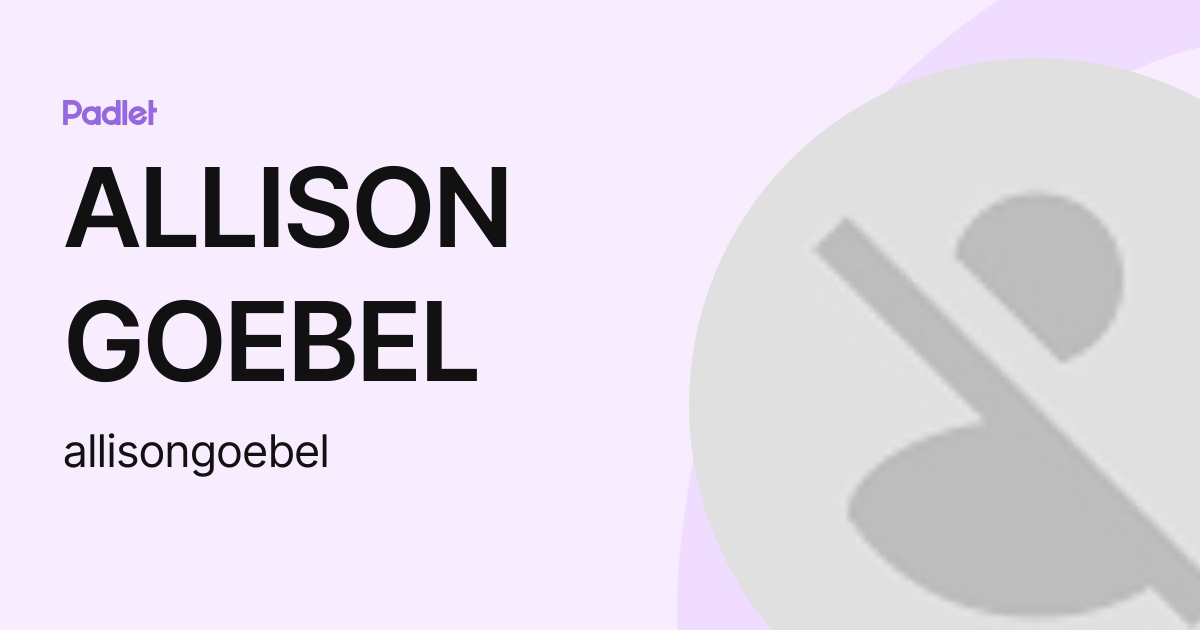 ALLISON GOEBEL (allisongoebel) profile | Padlet