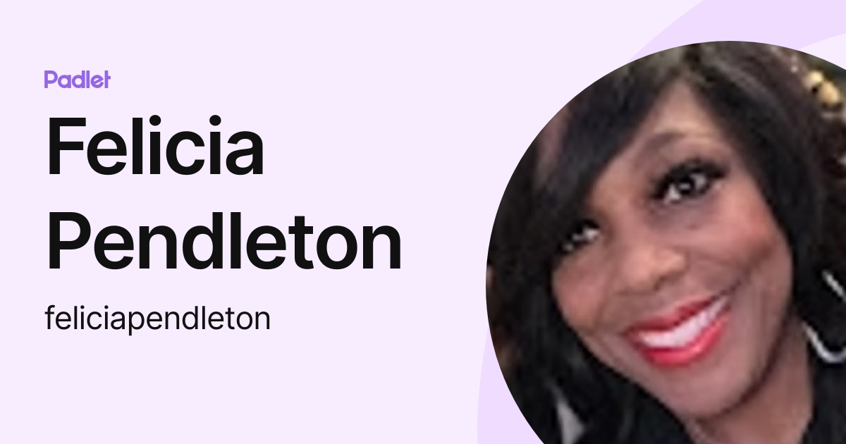 Felicia Pendleton (feliciapendleton) profile | Padlet