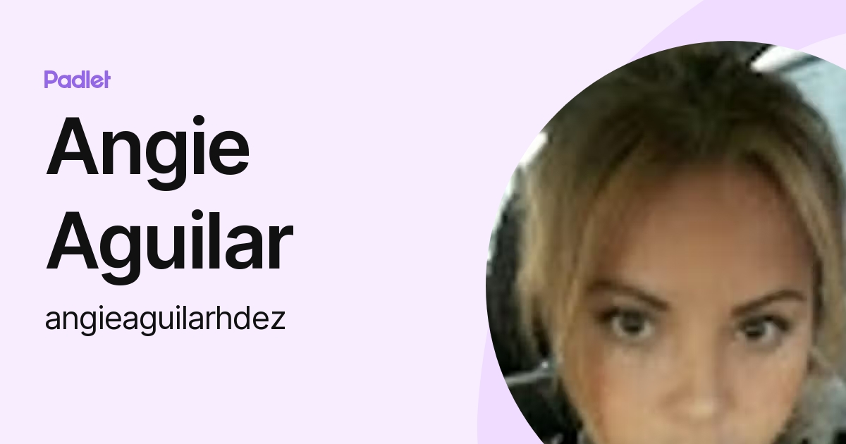 Angie Aguilar (angieaguilarhdez) profile | Padlet