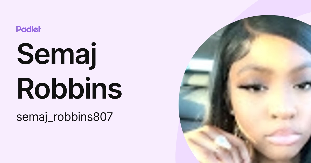 Semaj Robbins (semaj_robbins807) profile | Padlet