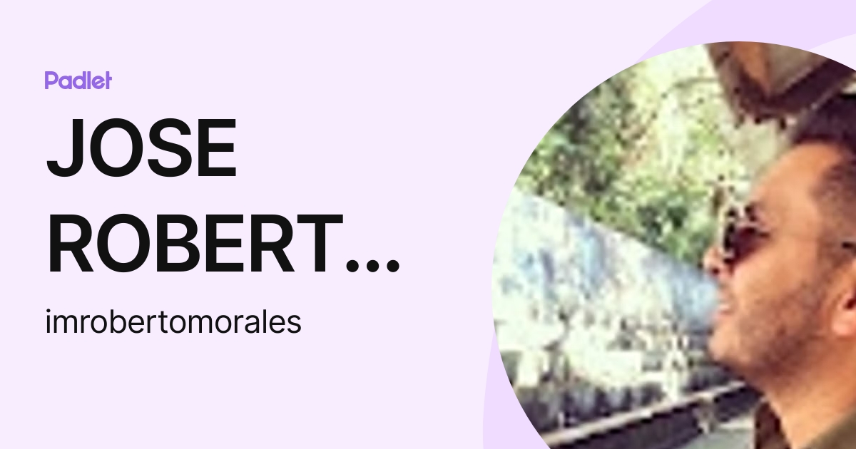 JOSE ROBERTO MORALES (imrobertomorales) profile | Padlet
