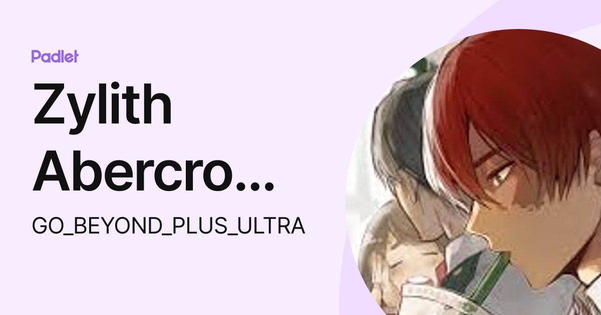 Zylith Abercrombie (GO_BEYOND_PLUS_ULTRA) profile | Padlet