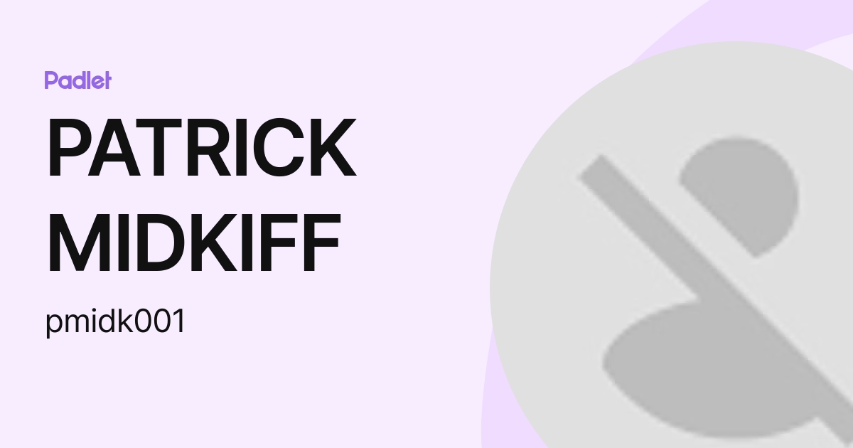 PATRICK MIDKIFF (pmidk001) profile | Padlet