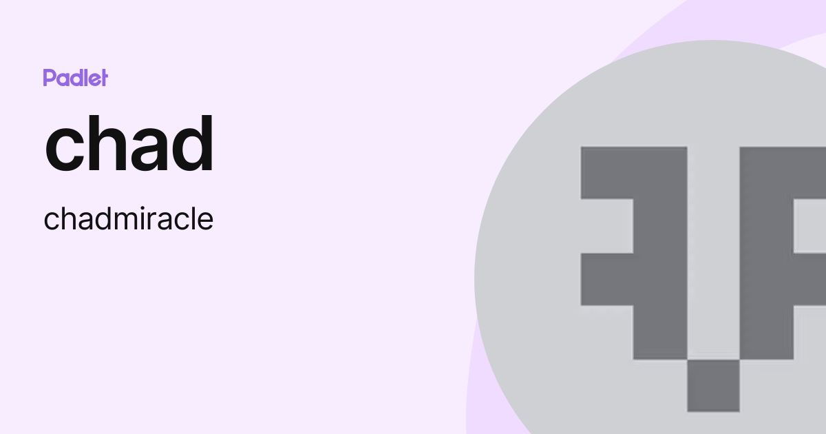 chad (chadmiracle) profile | Padlet