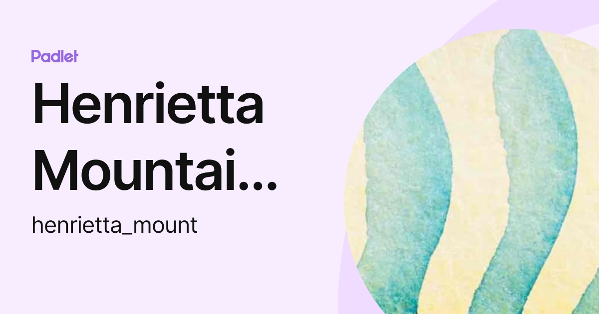 Henrietta Mountain-Ritter (henrietta_mount) profile | Padlet