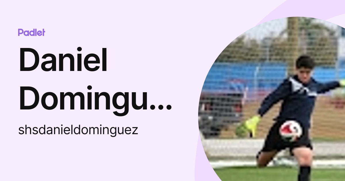 Daniel Dominguez (shsdanieldominguez) profile | Padlet