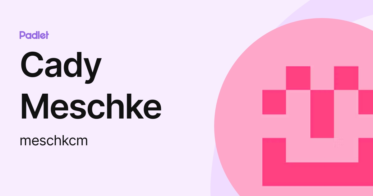 Cady Meschke (meschkcm) profile | Padlet