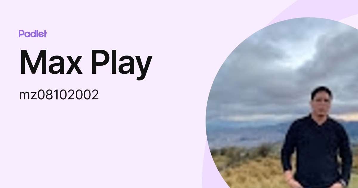 Max Play (mz08102002) profile | Padlet