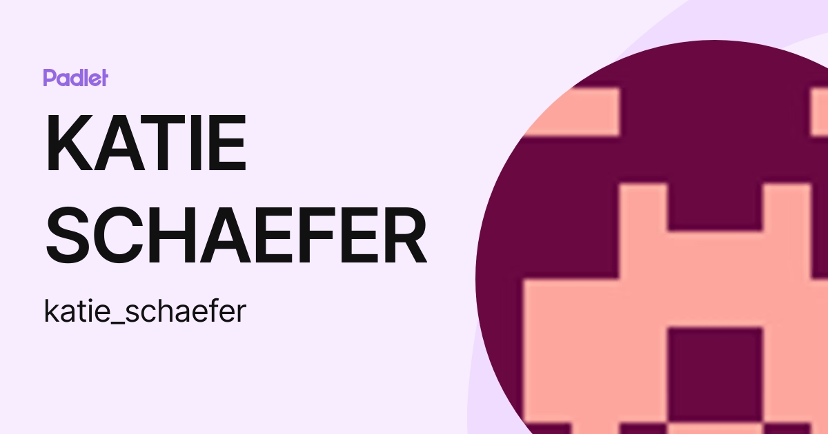 KATIE SCHAEFER (katie_schaefer) profile | Padlet