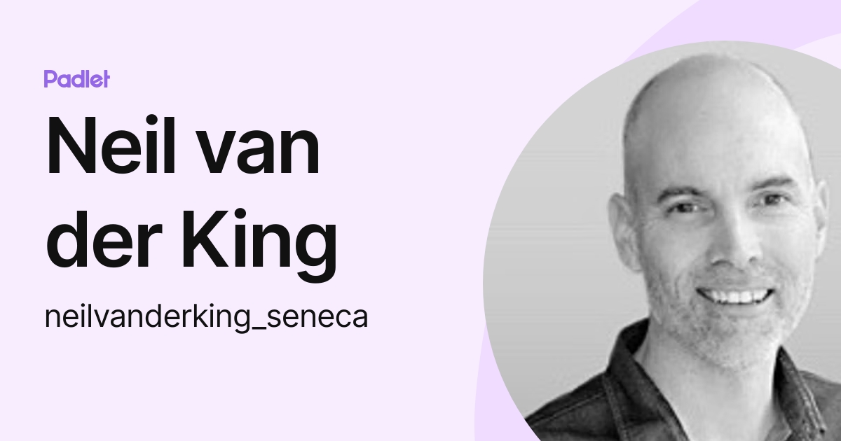 Neil van der King (neilvanderking_seneca) profile | Padlet