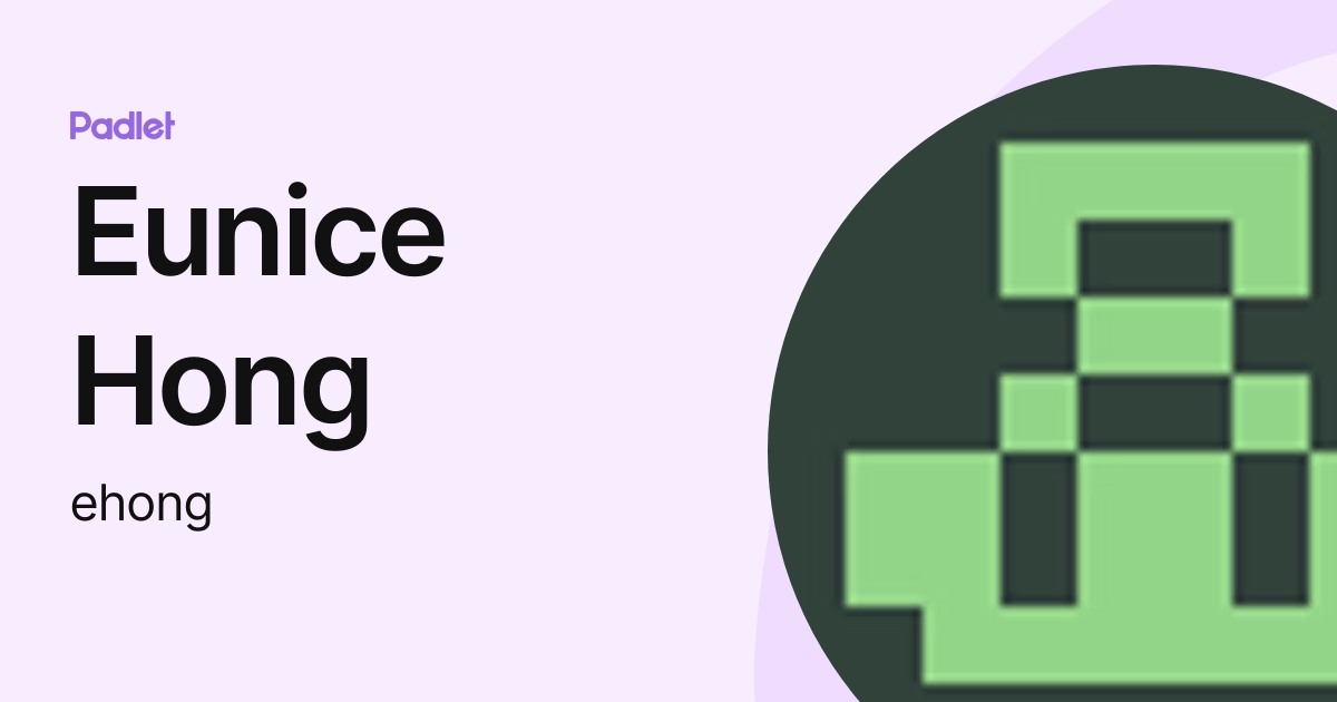 Eunice Hong (ehong) profile | Padlet