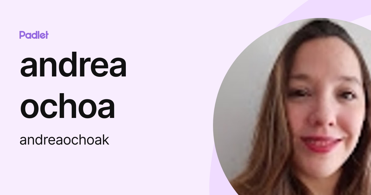andrea ochoa (andreaochoak) profile | Padlet
