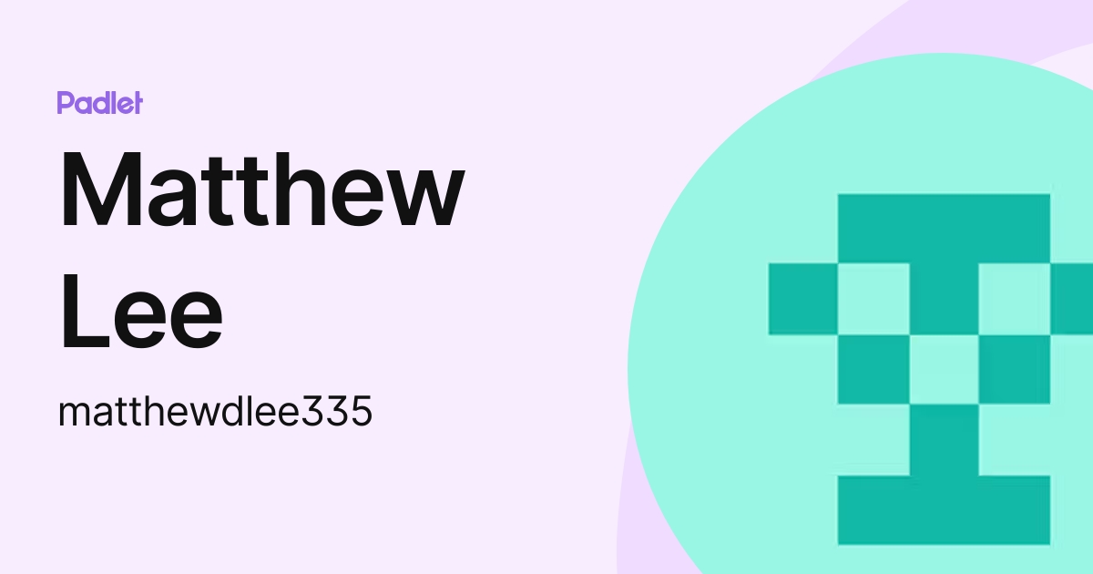 Matthew Lee (matthewdlee335) profile | Padlet