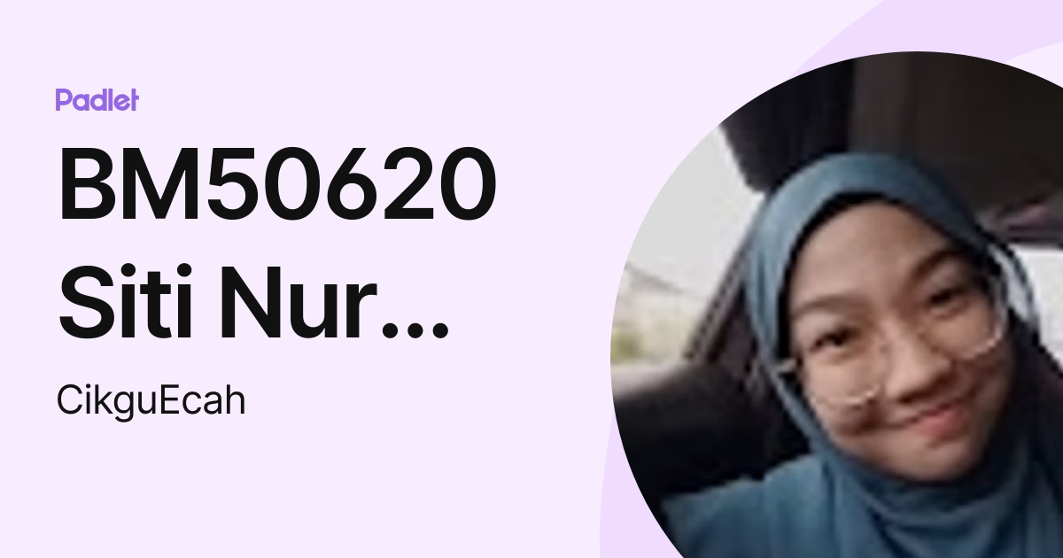 BM50620 Siti Nur Aisyah Binti Azalan (CikguEcah) profile | Padlet