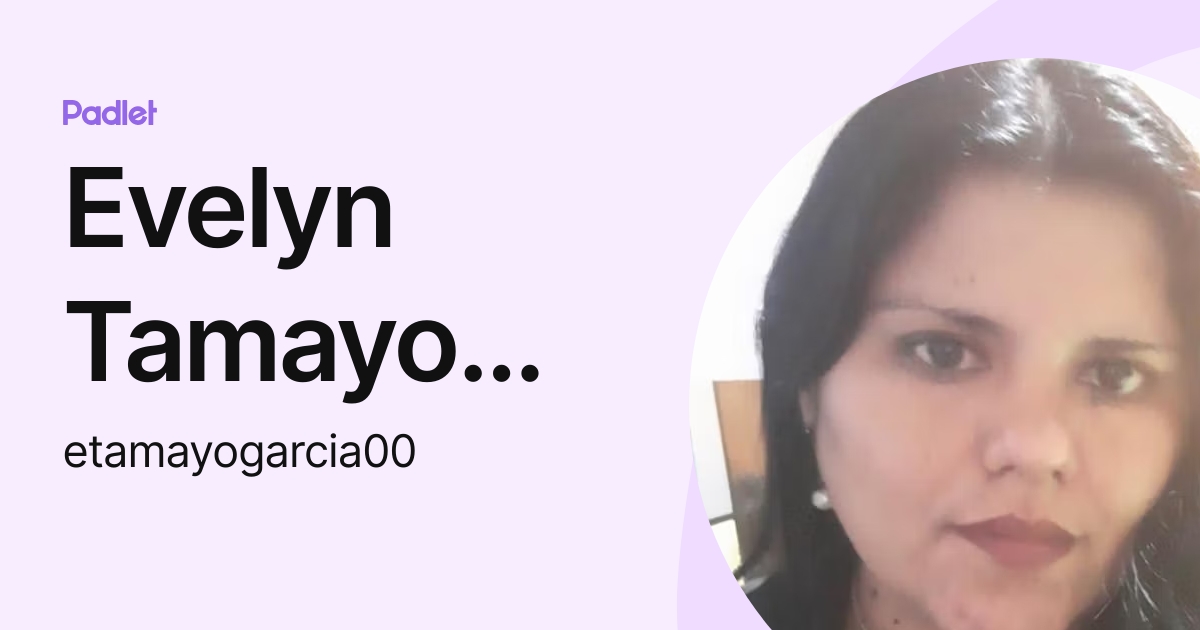 Evelyn Tamayo Garcia (etamayogarcia00) profile | Padlet
