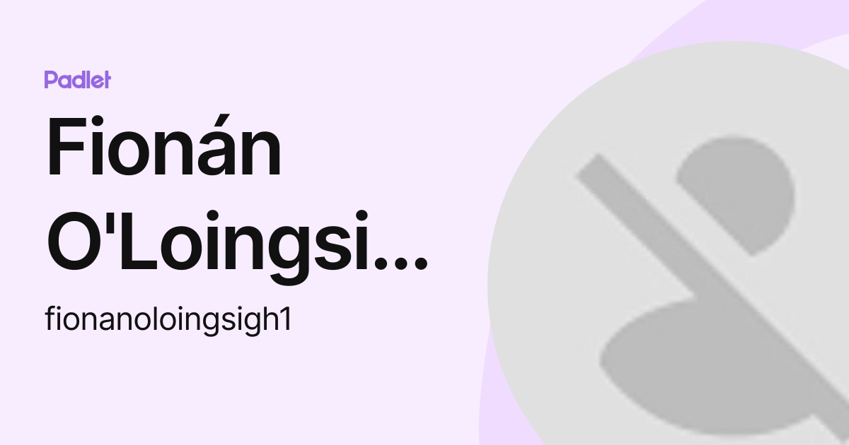 Fionán O'Loingsigh (fionanoloingsigh1) profile | Padlet
