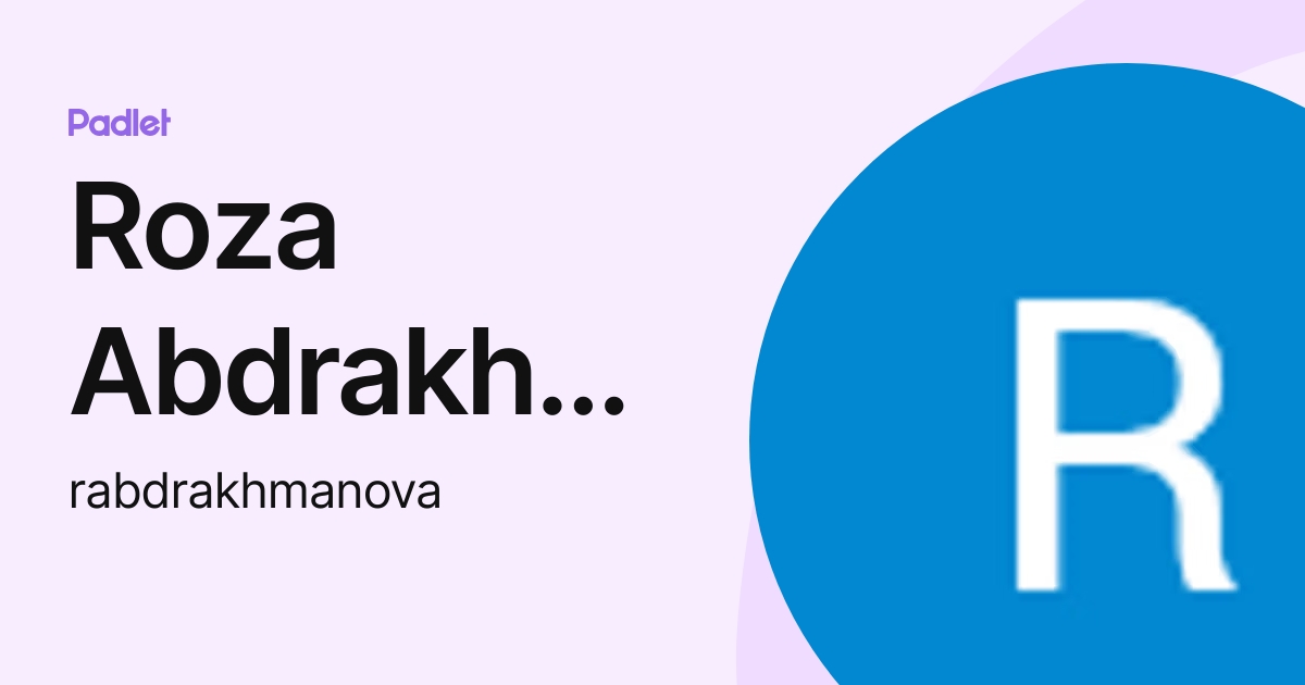 Roza Abdrakhmanova (rabdrakhmanova) profile | Padlet