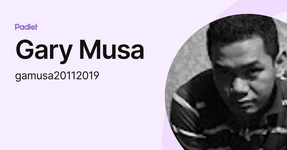 Gary Musa (gamusa20112019) profile | Padlet