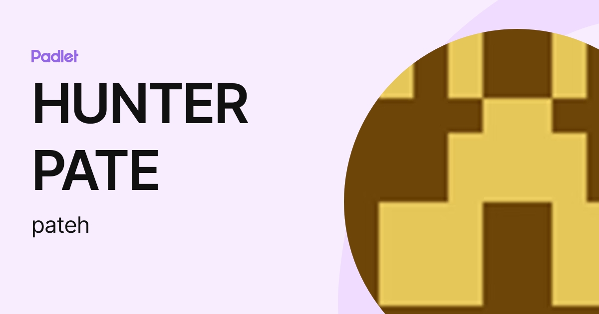 HUNTER PATE (pateh) profile | Padlet