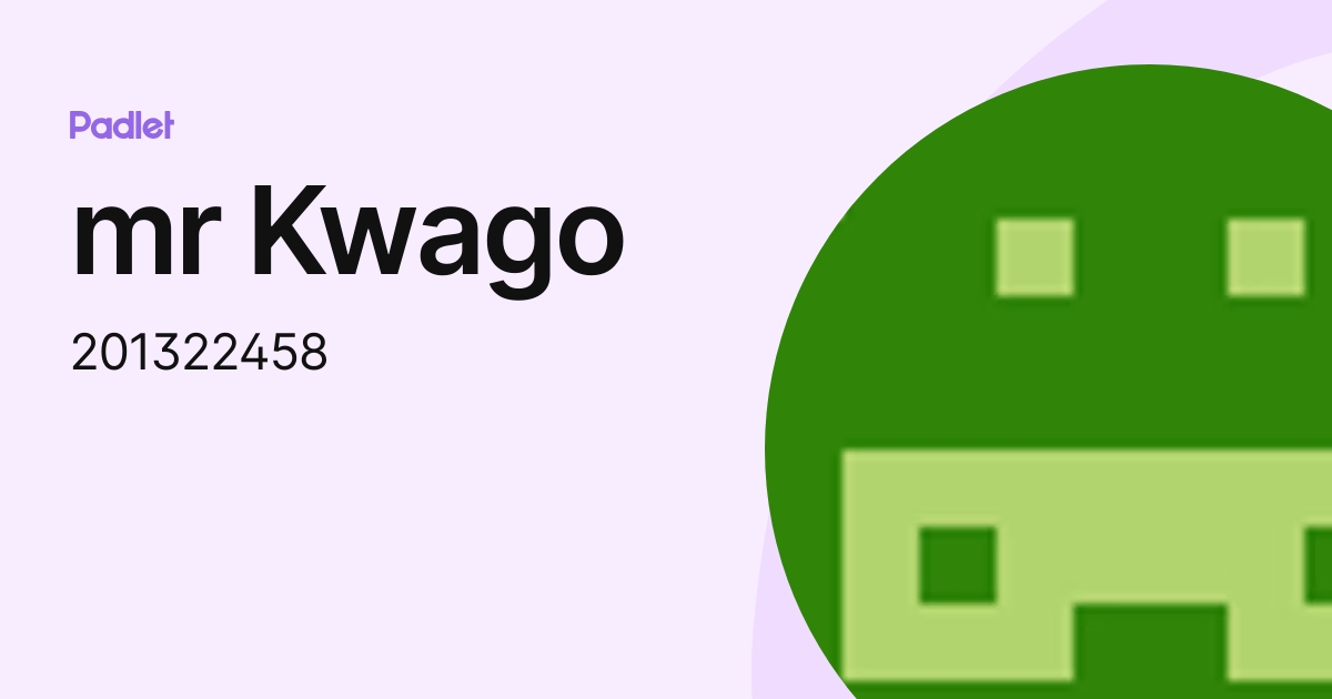 mr Kwago (201322458) profile | Padlet