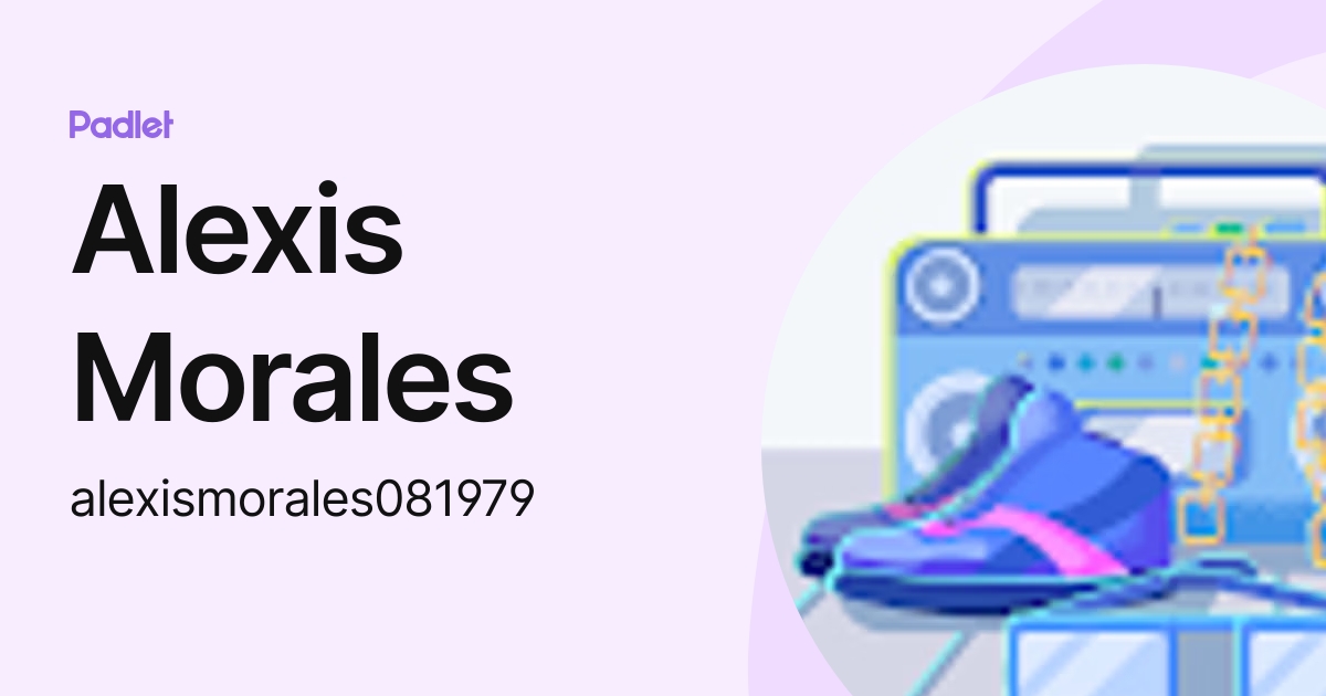 Alexis Morales (alexismorales081979) profile | Padlet