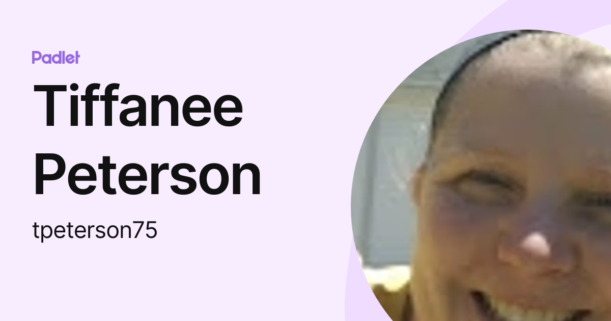 Tiffanee Peterson (tpeterson75) profile | Padlet