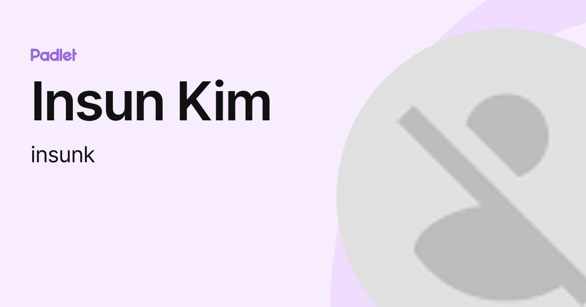 Insun Kim (insunk) profile | Padlet