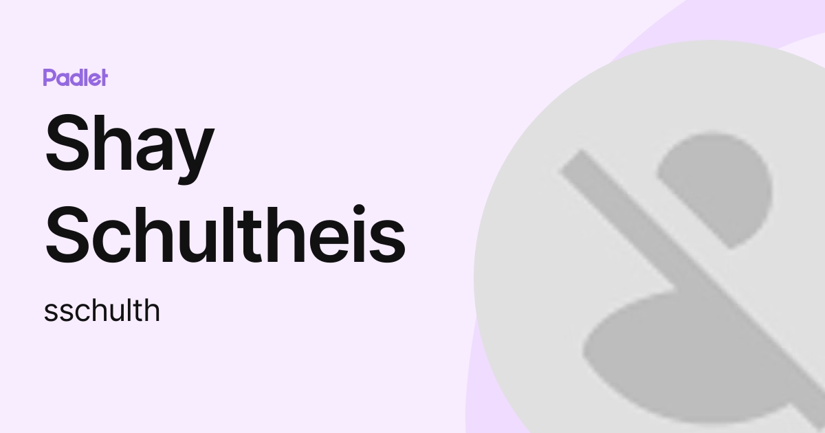 Shay Schultheis (sschulth) profile | Padlet