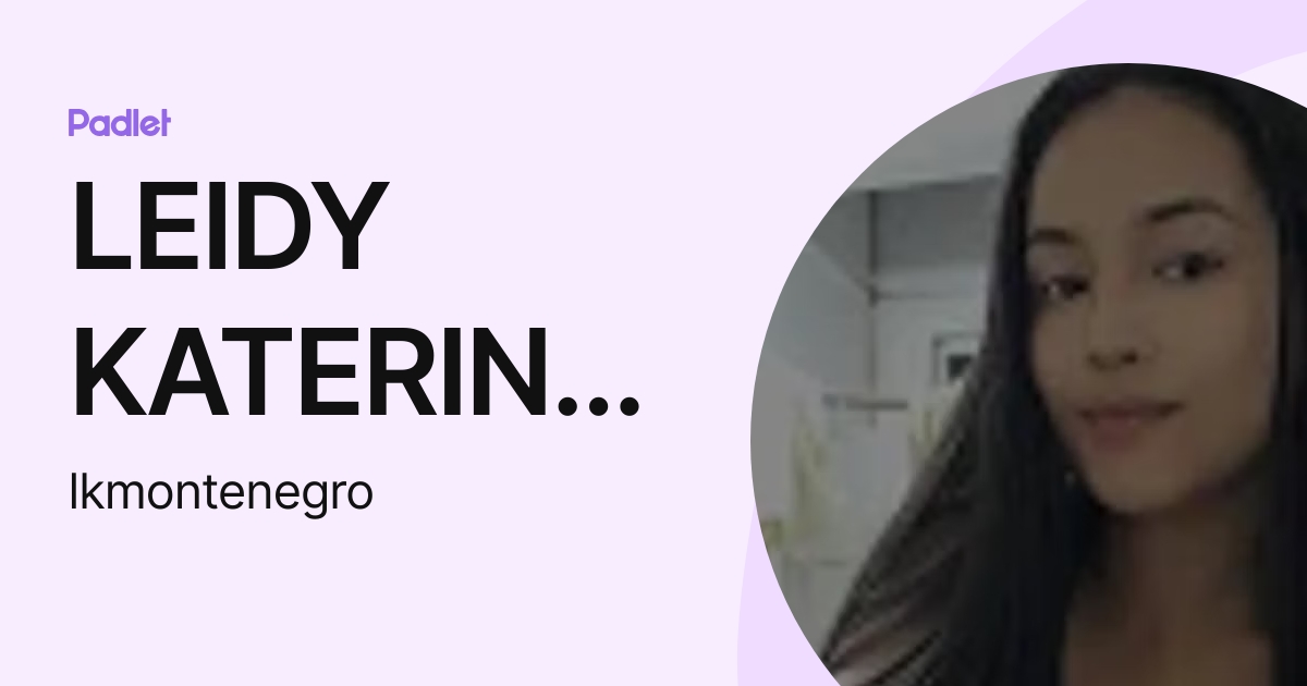 LEIDY KATERINE MONTENEGRO MADRID (lkmontenegro) profile | Padlet