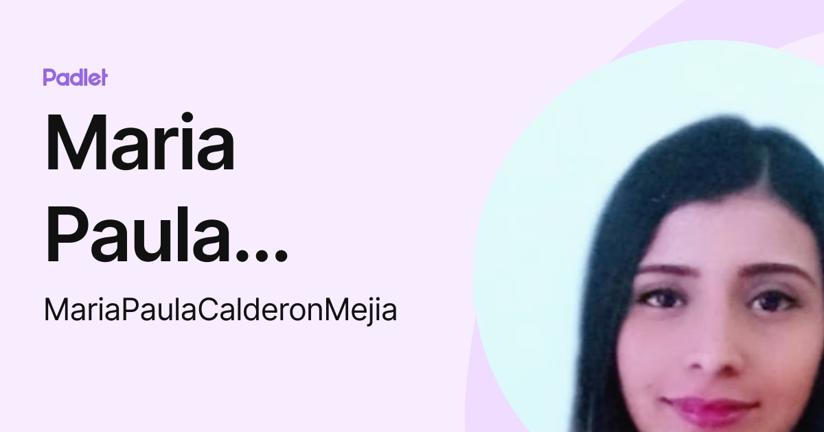 Maria Paula Calderon Mejia (MariaPaulaCalderonMejia) profile | Padlet