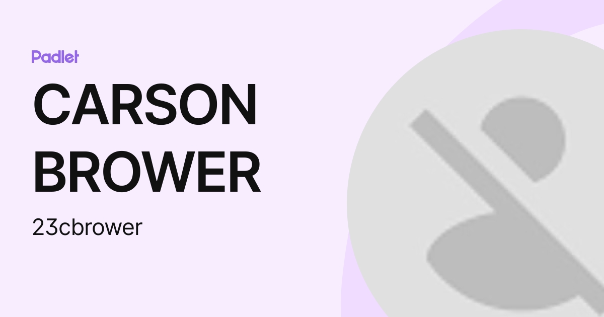 CARSON BROWER (23cbrower) profile | Padlet