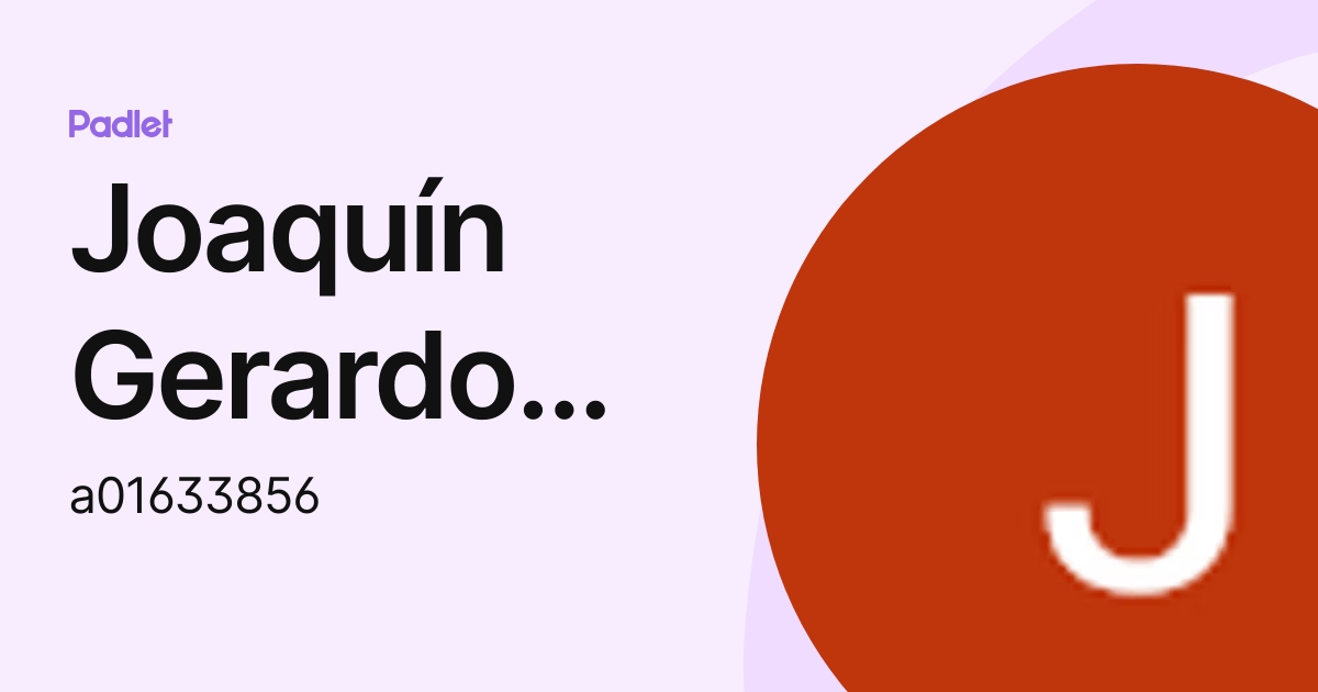 Joaquín Gerardo Zenteno García (a01633856) profile | Padlet