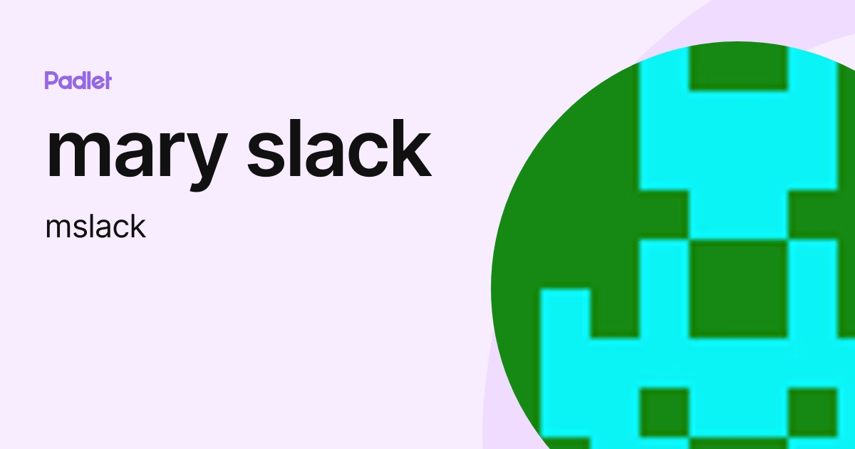 mary slack (mslack) profile | Padlet