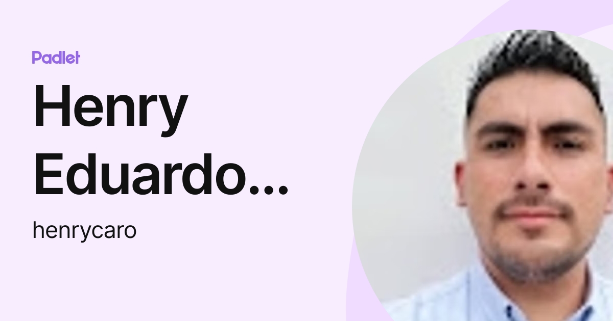 Henry Eduardo Caro Slee (henrycaro) profile | Padlet
