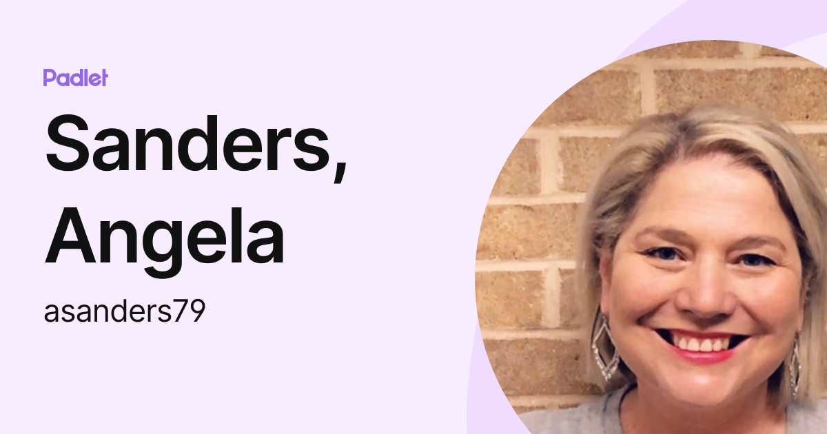 Sanders, Angela (asanders79) profile | Padlet