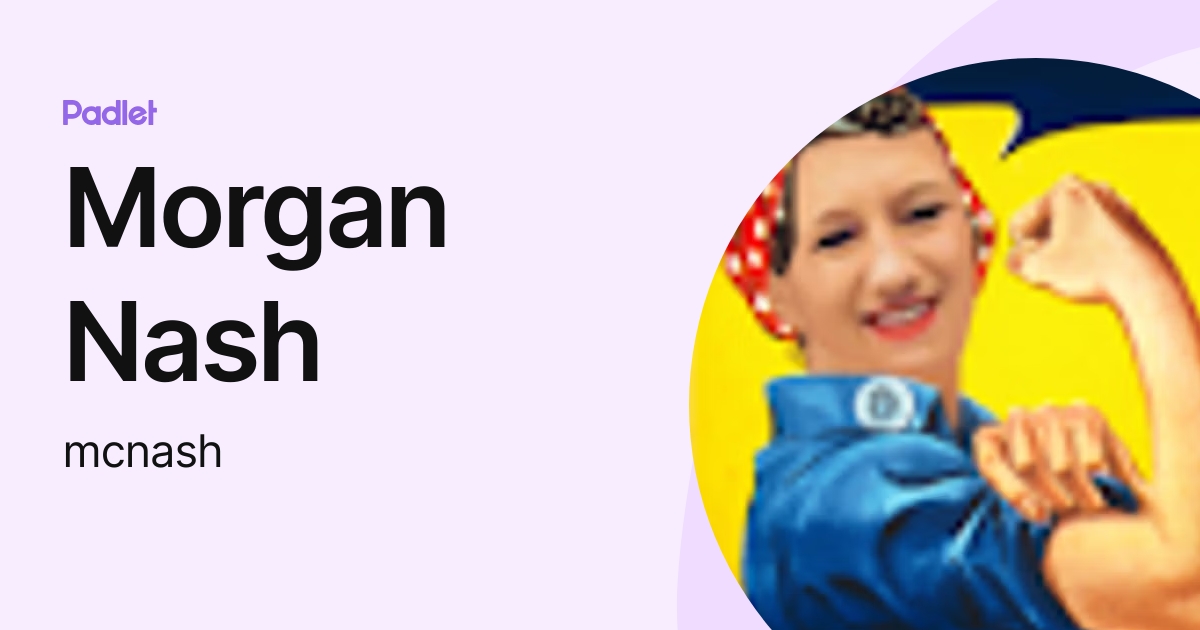 Morgan Nash (mcnash) profile | Padlet