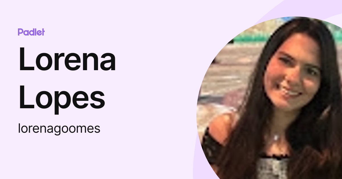 Lorena Lopes (lorenagoomes) profile | Padlet