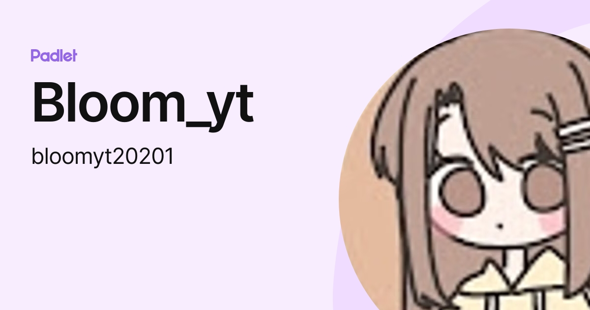 Bloom_yt (bloomyt20201) profile | Padlet
