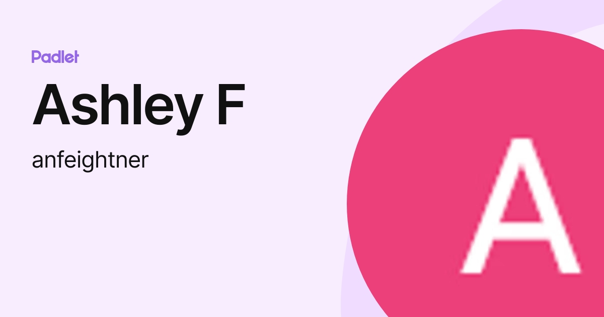 Ashley F (anfeightner) profile | Padlet