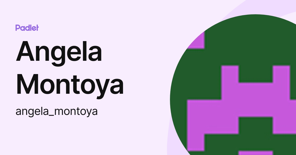 Angela Montoya (angela_montoya) profile | Padlet