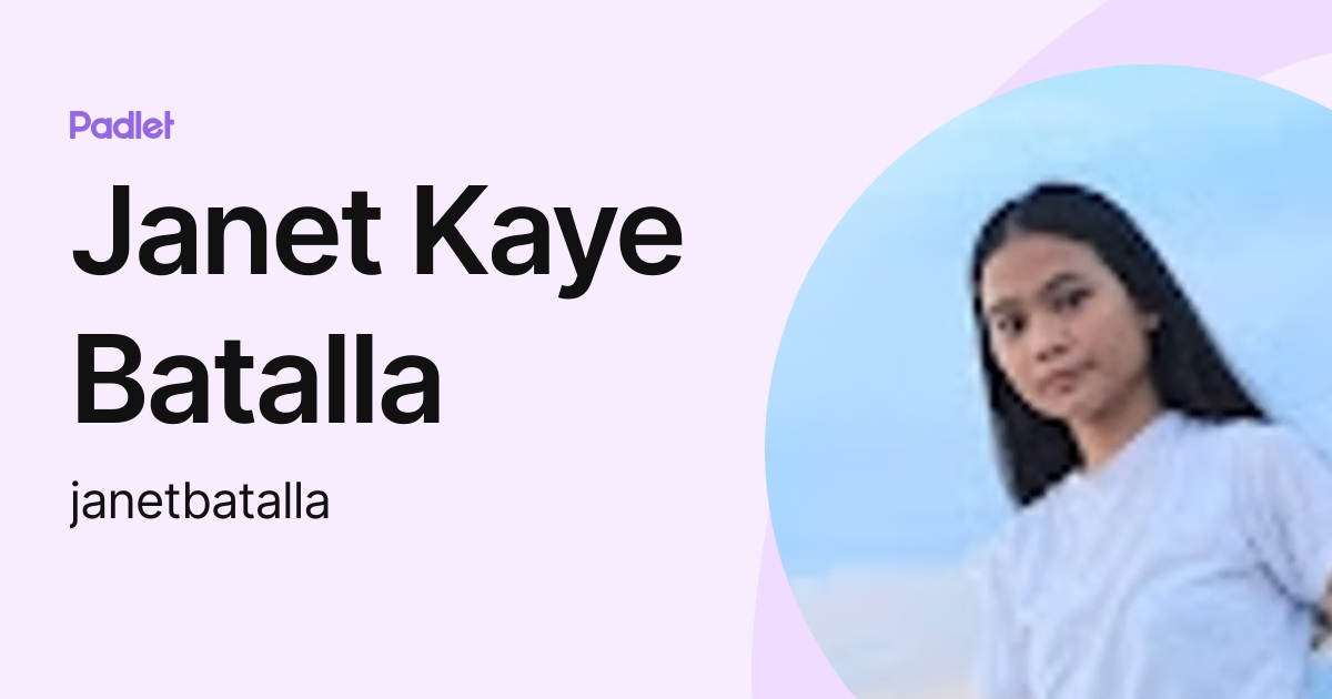 Janet Kaye Batalla (janetbatalla) profile | Padlet