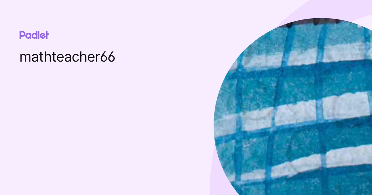 Mathteacher66 Profile Padlet