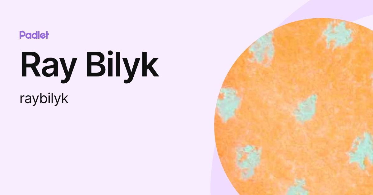 Ray Bilyk (raybilyk) profile | Padlet