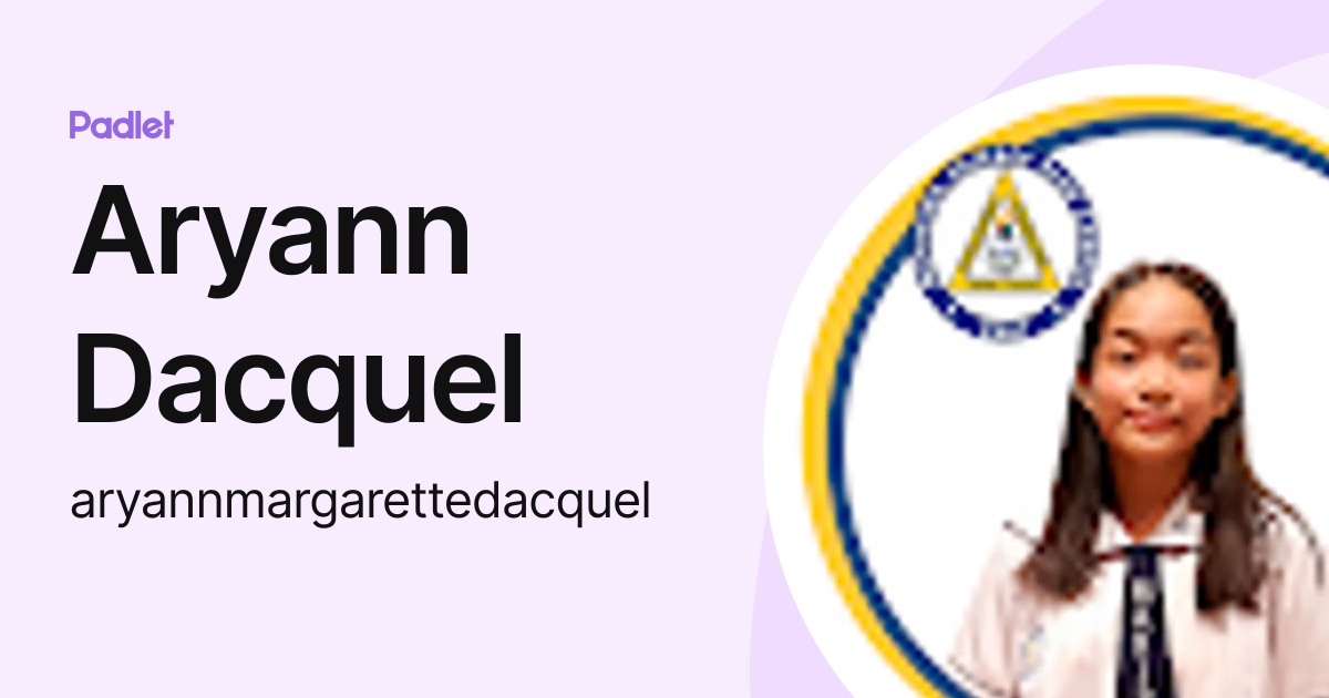 Aryann Dacquel (aryannmargarettedacquel) profile | Padlet