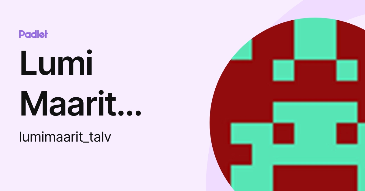 Lumi Maarit Talvitie (lumimaarit_talv) profile | Padlet