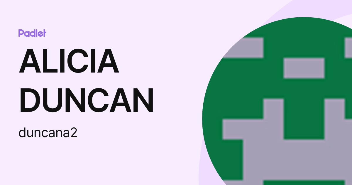 ALICIA DUNCAN (duncana2) profile | Padlet