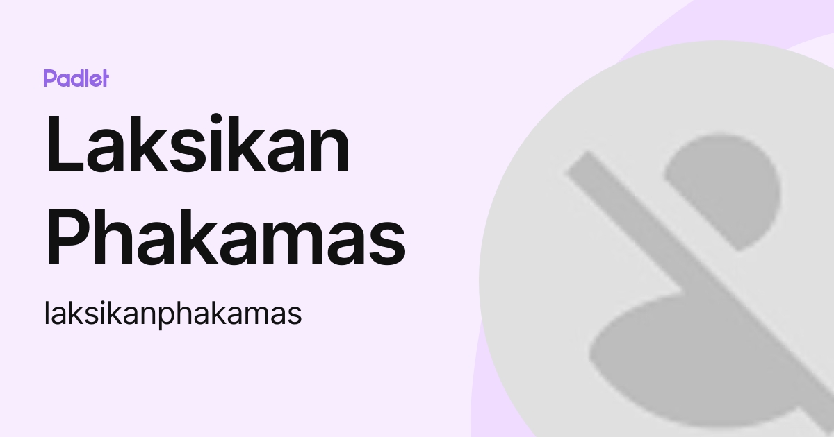 Laksikan Phakamas (laksikanphakamas) profile | Padlet