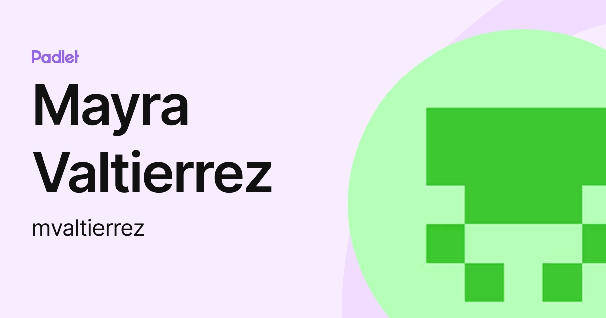 Mayra Valtierrez (mvaltierrez) profile | Padlet